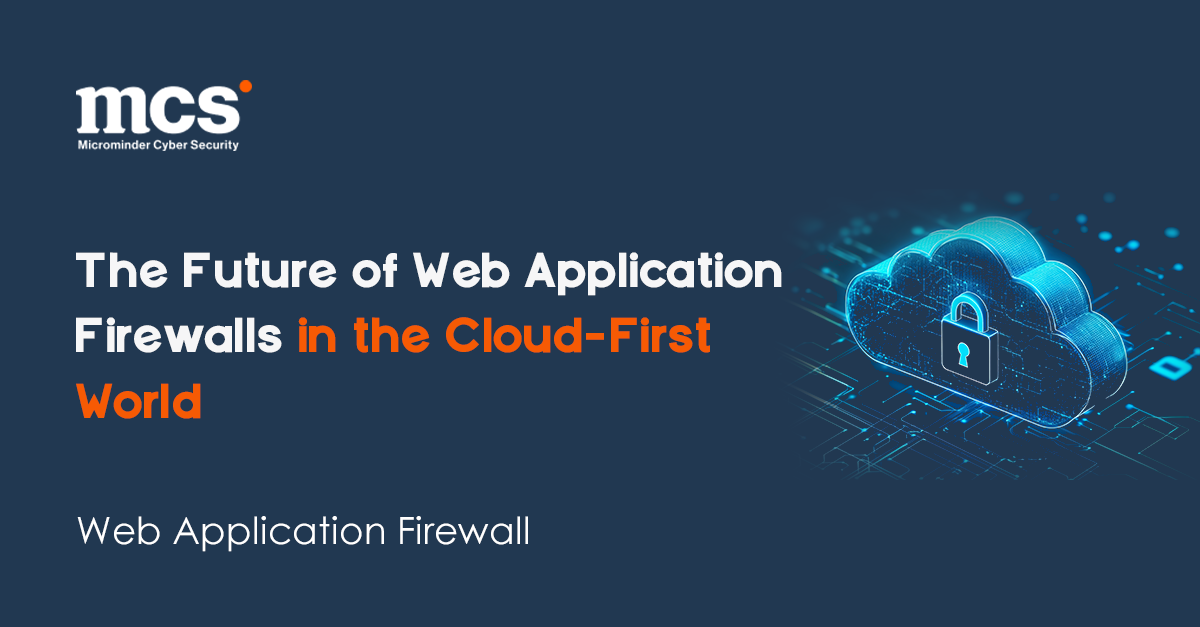 The Future Of Web Application Firewalls In The Cloud First World